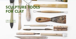 7 Sculpture Tools For Clay: A Comprehensive Guide To Tools